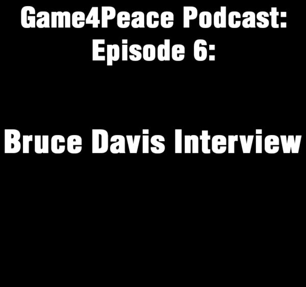 Bruce Davis Interview (Game4Peace Podcast) – Game4Peace